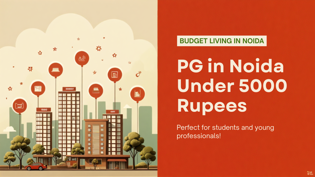 PG in Noida Under 5000 - Affordable PG for Professional